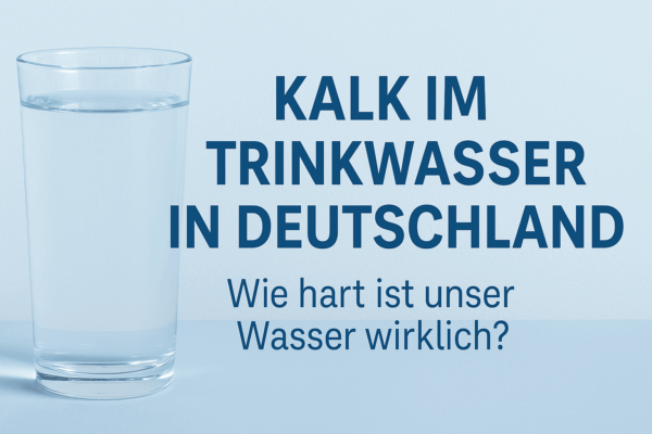 Kalk im Trinkwasser in Deutschland – Wie hart ist unser Wasser wirklich?